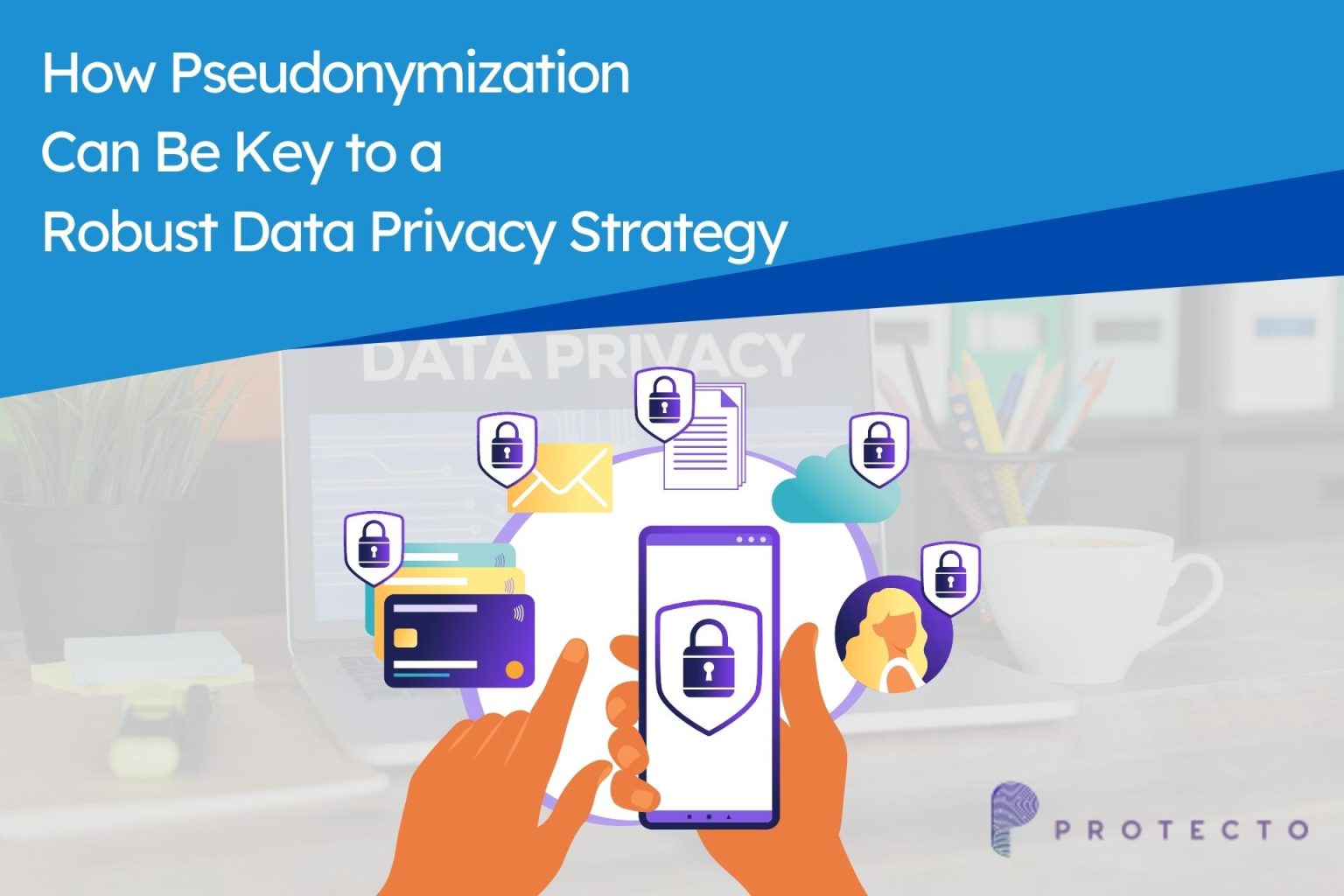 How Pseudonymization Can Be Key To A Robust Data Privacy Strategy