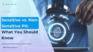 Sensitive PII Vs Non-Sensitive PII: Key Differences | Protecto